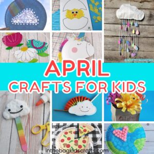 30+ Fun April Crafts for Kids to Make this Spring • In the Bag Kids' Crafts